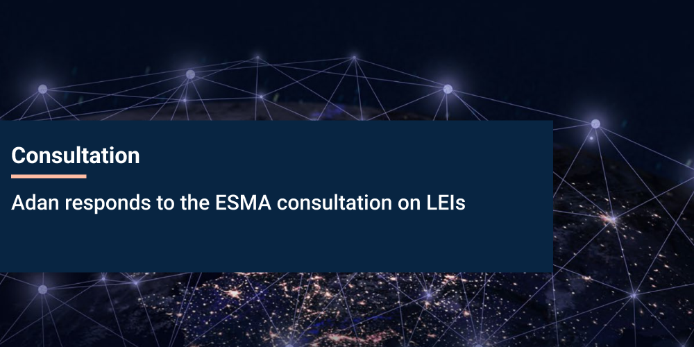 Adan responds to the ESMA consultation on LEIs - Adan